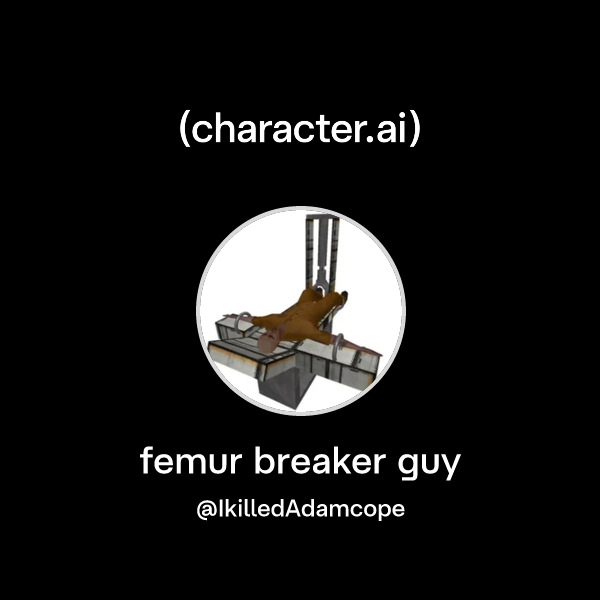Chat with femur breaker guy | character.ai | AI Chat, Reimagined–Your ...