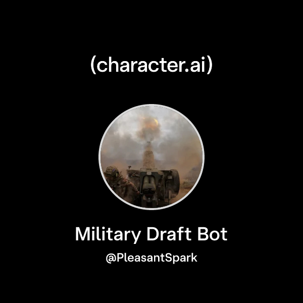 Chat with Military Draft Bot | character.ai | AI Chat, Reimagined–Your ...