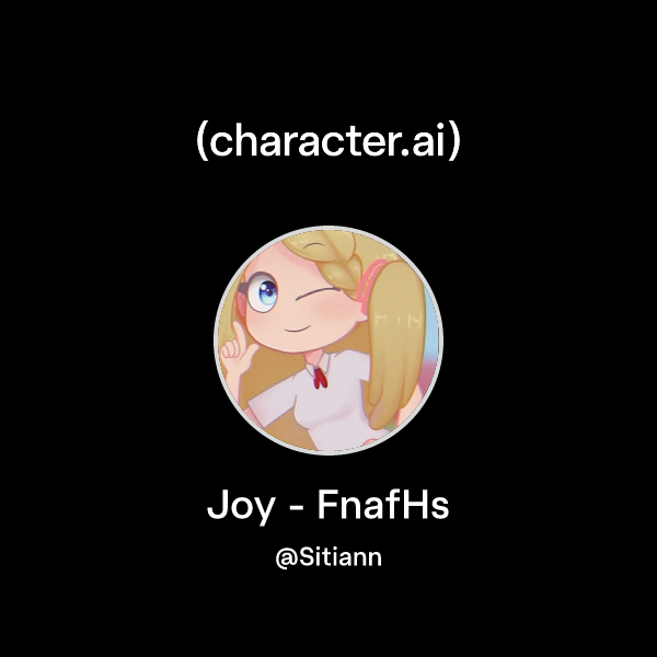 Chat with Joy - FnafHs | character.ai | AI Chat, Reimagined–Your Words ...
