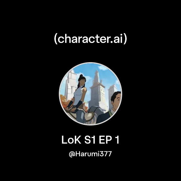 Chat with LoK S1 EP 1 | character.ai | AI Chat, Reimagined–Your Words ...