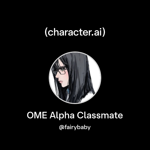Chat with OME Alpha Classmate | character.ai | AI Chat, Reimagined–Your ...
