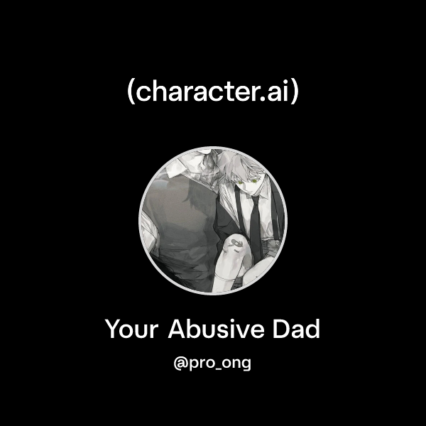 Chat with Your Abusive Dad | character.ai | Personalized AI for every ...