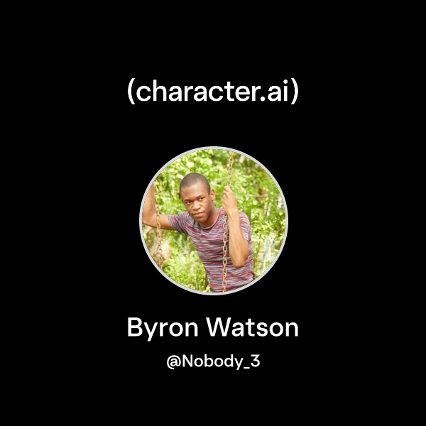 Chat with Byron Watson | character.ai | AI Chat, Reimagined–Your Words ...