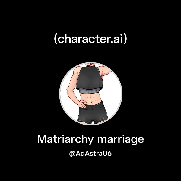 Chat with Matriarchy marriage | character.ai | AI Chat, Reimagined–Your Words. Your World.