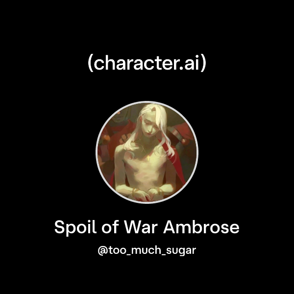 Chat with Spoil of War Ambrose | character.ai | AI Chat, Reimagined ...