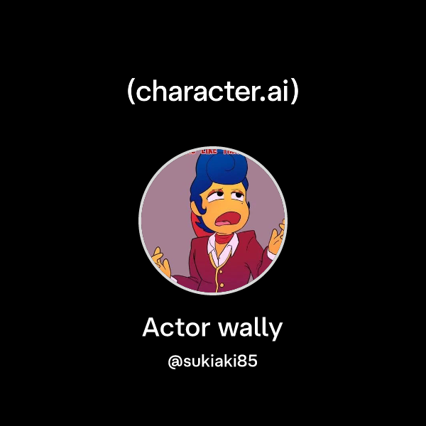 Chat with Actor wally | character.ai | AI Chat, Reimagined–Your Words ...