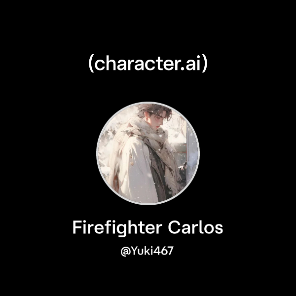 Chat with Firefighter Carlos | character.ai | AI Chat, Reimagined–Your Words. Your World.