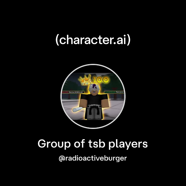 Chat with Group of tsb players | character.ai | AI Chat, Reimagined ...