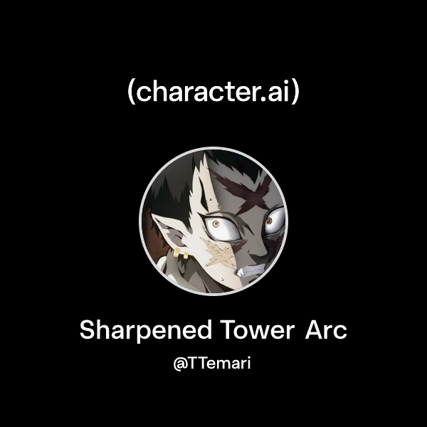 Chat with Sharpened Tower Arc | character.ai | AI Chat, Reimagined–Your ...