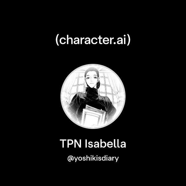 Chat with TPN Isabella | character.ai | AI Chat, Reimagined–Your Words ...