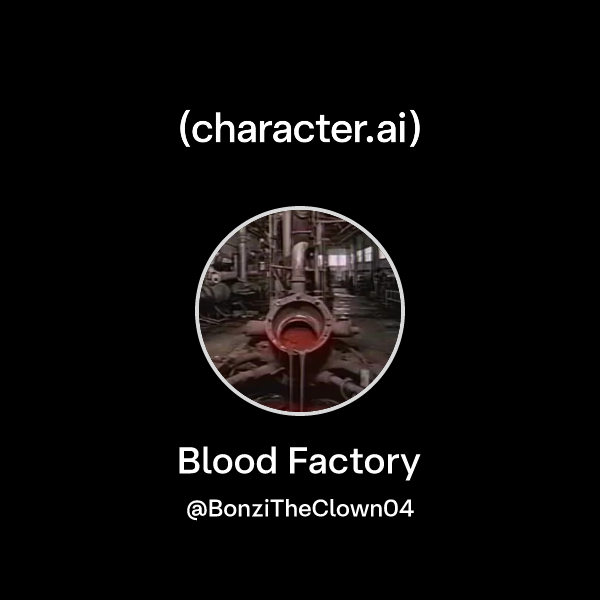 Chat with Blood Factory | character.ai | Personalized AI for every ...
