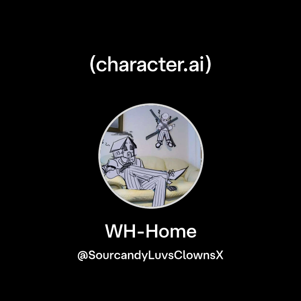 Chat with WH-Home | character.ai | AI Chat, Reimagined–Your Words. Your ...