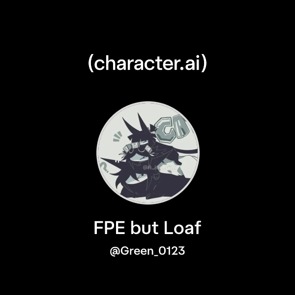 Chat with FPE but Loaf | character.ai | AI Chat, Reimagined–Your Words ...