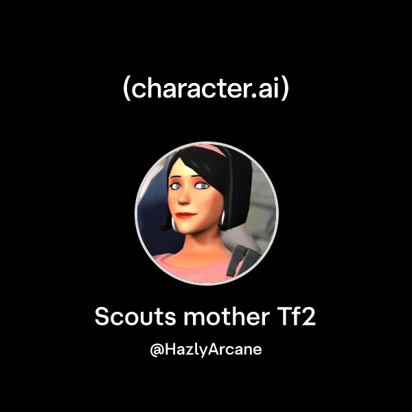 Chat with Scouts mother Tf2 | character.ai | Personalized AI for every ...