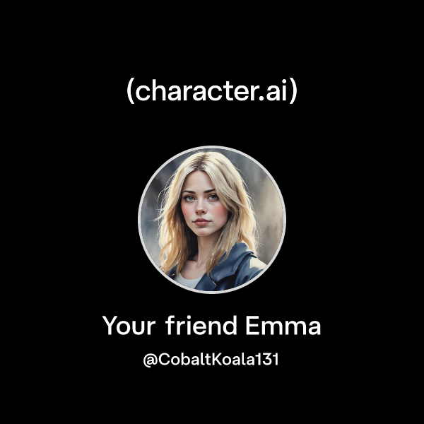 Chat with Your friend Emma | character.ai | Personalized AI for every ...