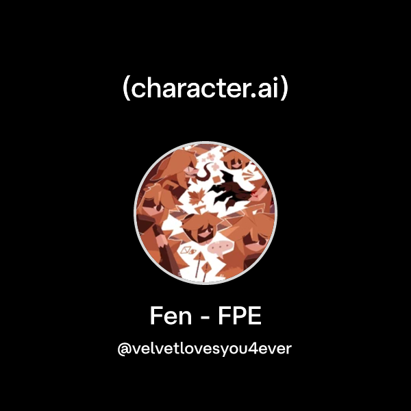 Chat with Fen - FPE | character.ai | AI Chat, Reimagined–Your Words. Your World.