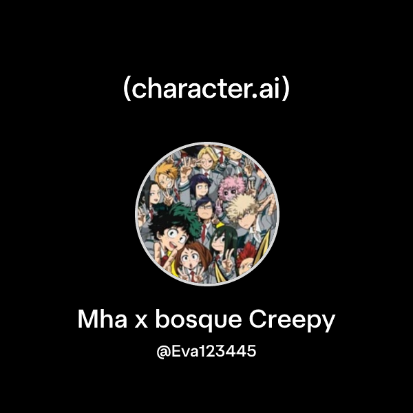 Chat with Mha x bosque Creepy | character.ai | AI Chat, Reimagined–Your ...
