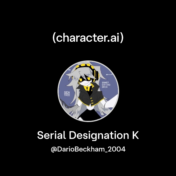 Chat with Serial Designation K | character.ai | AI Chat, Reimagined ...