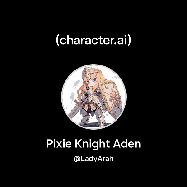 Chat with Pixie Knight Aden | character.ai | AI Chat, Reimagined–Your Words. Your World.