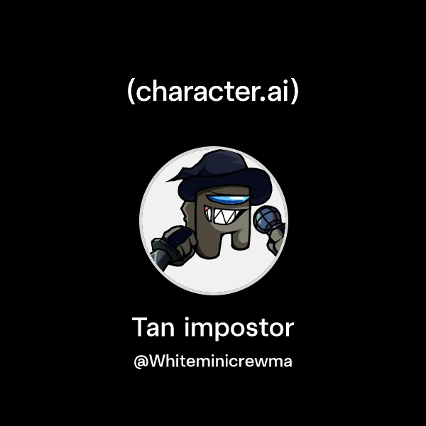 Chat with Tan impostor | character.ai | AI Chat, Reimagined–Your Words ...