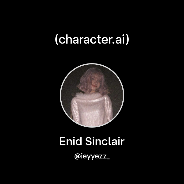 Chat with Enid Sinclair | character.ai | Personalized AI for every moment of your day