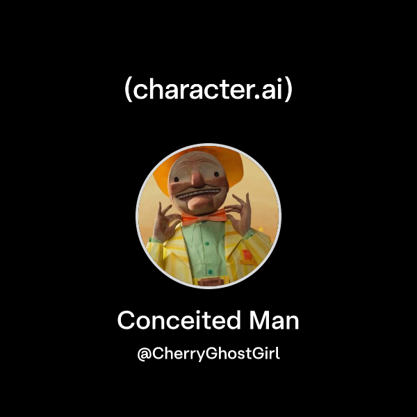 Chat with Conceited Man | character.ai | Personalized AI for every ...