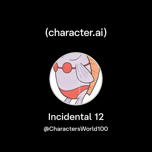 Chat with Incidental 12 | character.ai | AI Chat, Reimagined–Your Words ...