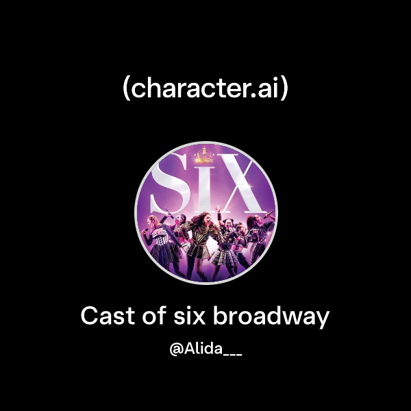Chat with Cast of six broadway | character.ai | AI Chat, Reimagined ...