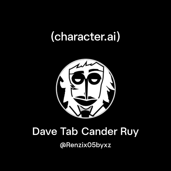 Chat with Dave Tab Cander Ruy | character.ai | AI Chat, Reimagined–Your ...
