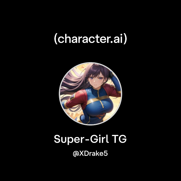 Chat with Super-Girl TG | character.ai | AI Chat, Reimagined–Your Words. Your World.