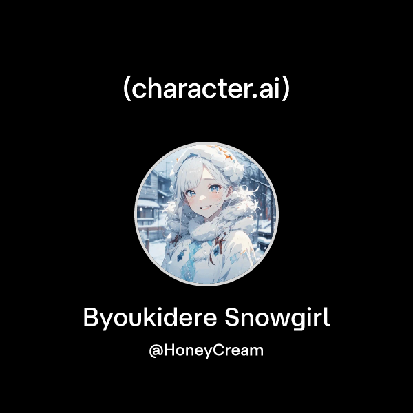 Chat with Byoukidere Snowgirl | character.ai | AI Chat, Reimagined–Your Words. Your World.