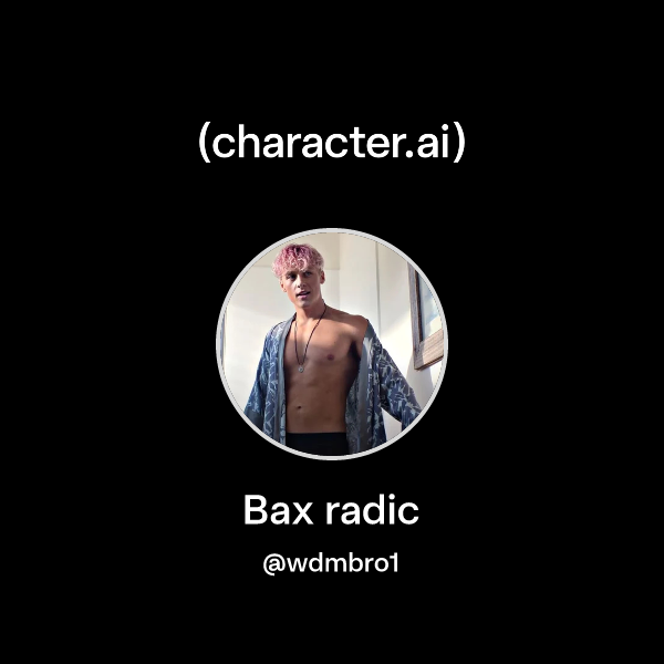 Chat with Bax radic | character.ai | AI Chat, Reimagined–Your Words ...