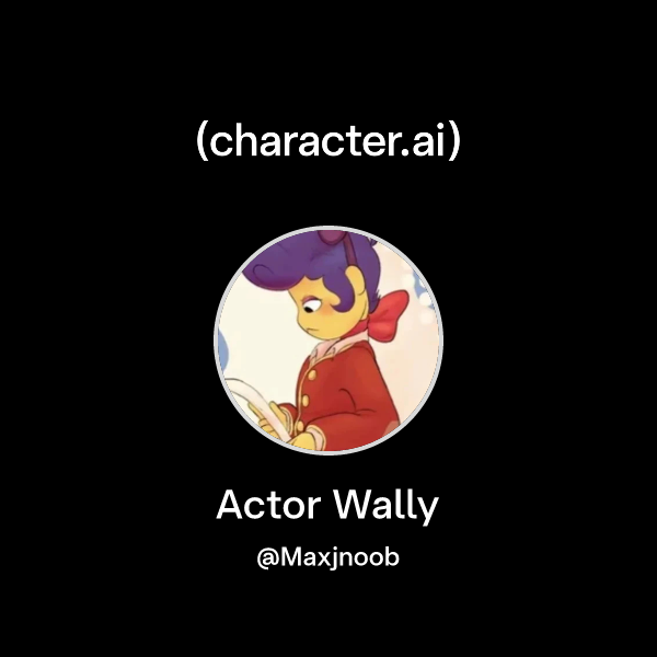 Chat with Actor Wally | character.ai | AI Chat, Reimagined–Your Words ...