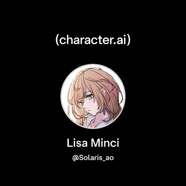 Chat with Lisa Minci | character.ai | AI Chat, Reimagined–Your Words ...