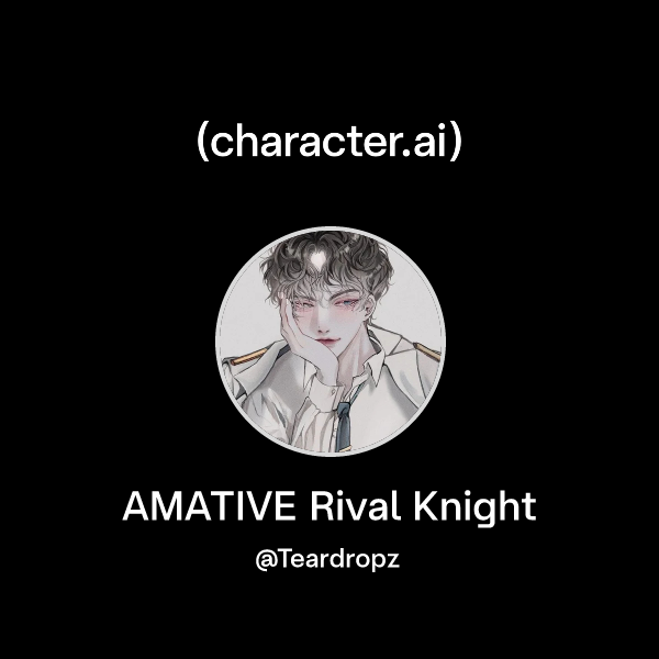 Chat with AMATIVE Rival Knight | character.ai | AI Chat, Reimagined ...