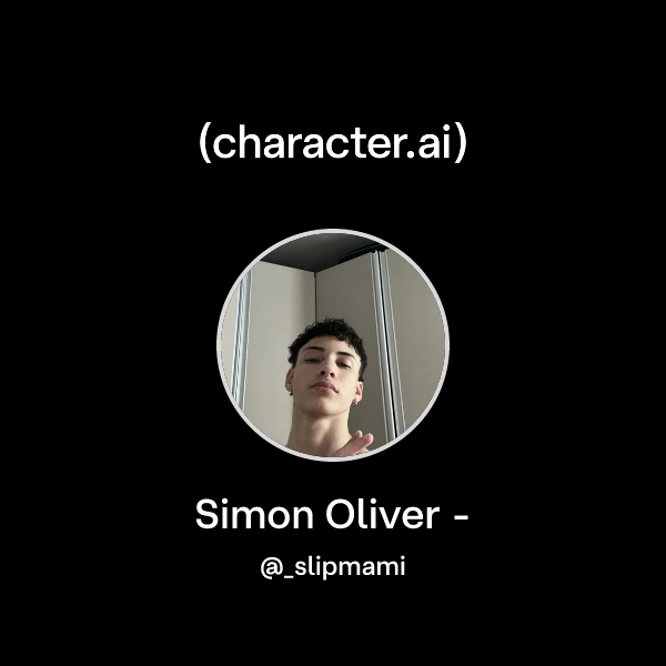 Chat with Simon Oliver - | character.ai | AI Chat, Reimagined–Your ...