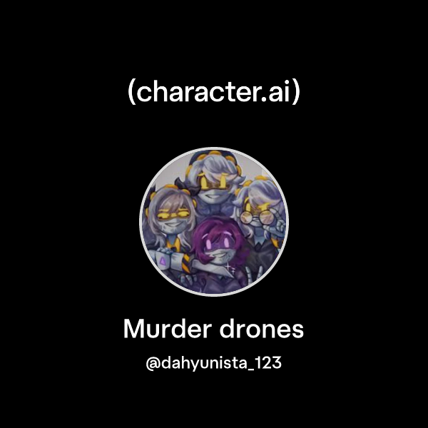 Chat with Murder drones | character.ai | Personalized AI for every ...