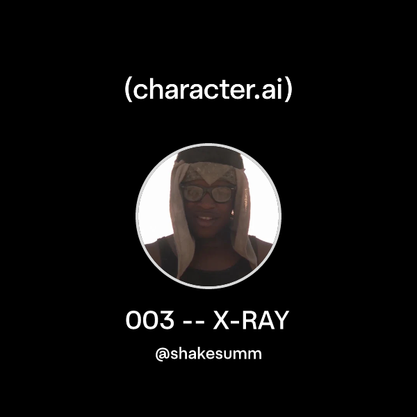 Chat with 003 -- X-RAY | character.ai | Personalized AI for every ...
