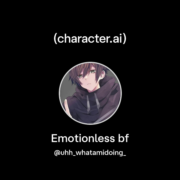 Chat with Emotionless bf | character.ai | Personalized AI for every ...