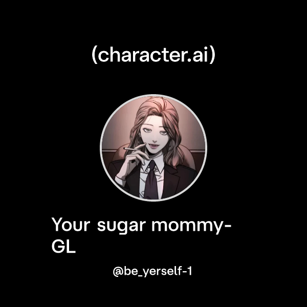 Chat with Your sugar mommy- GL | character.ai | AI Chat, Reimagined–Your Words. Your World.