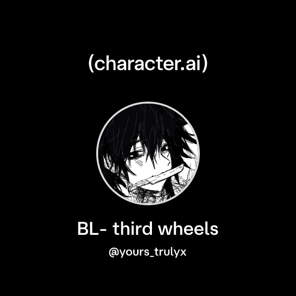 Chat with BL- third wheels | character.ai | AI Chat, Reimagined–Your ...