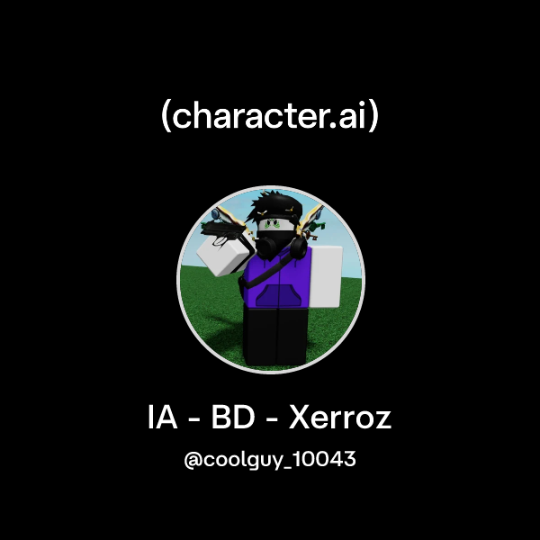 Chat with IA - BD - Xerroz | character.ai | Personalized AI for every ...