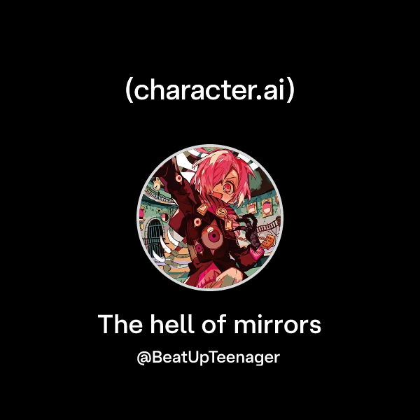 Chat with The hell of mirrors | character.ai | AI Chat, Reimagined–Your ...
