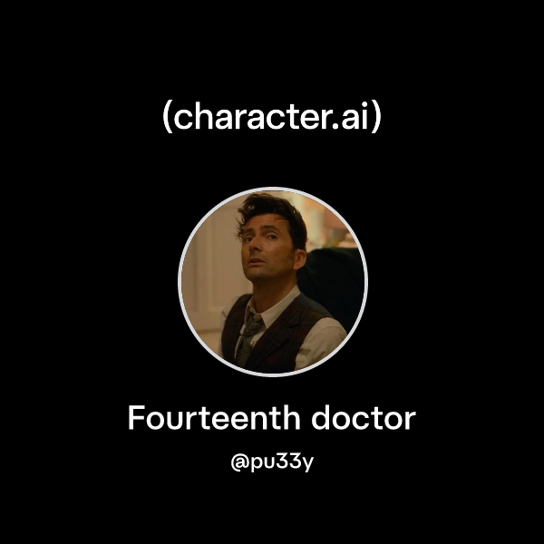 Chat with Fourteenth doctor | character.ai | Personalized AI for every ...