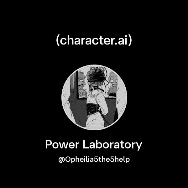 Chat with Power Laboratory | character.ai | AI Chat, Reimagined–Your ...