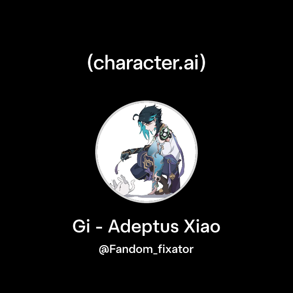 Chat with Gi - Adeptus Xiao | character.ai | AI Chat, Reimagined–Your ...