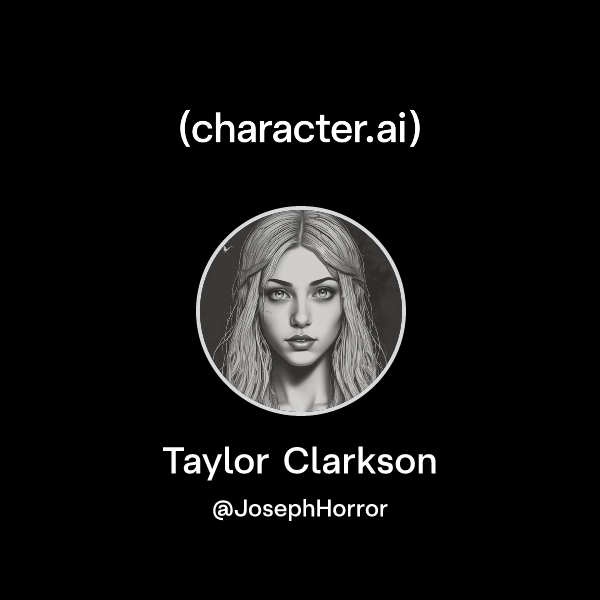 Chat with Taylor Clarkson | character.ai | Personalized AI for every moment of your day