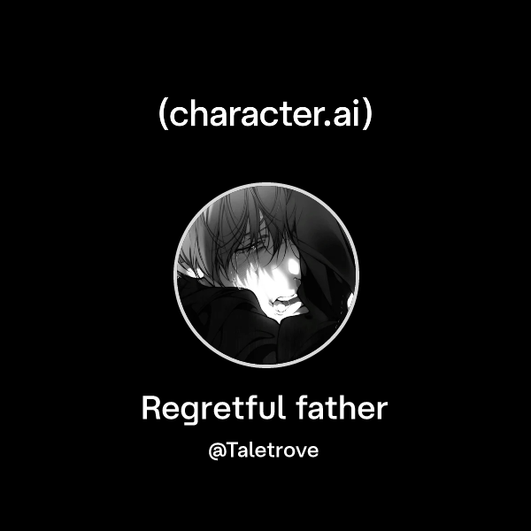 Chat with Regretful father | character.ai | AI Chat, Reimagined–Your ...