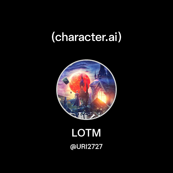 Chat with LOTM | character.ai | AI Chat, Reimagined–Your Words. Your World.