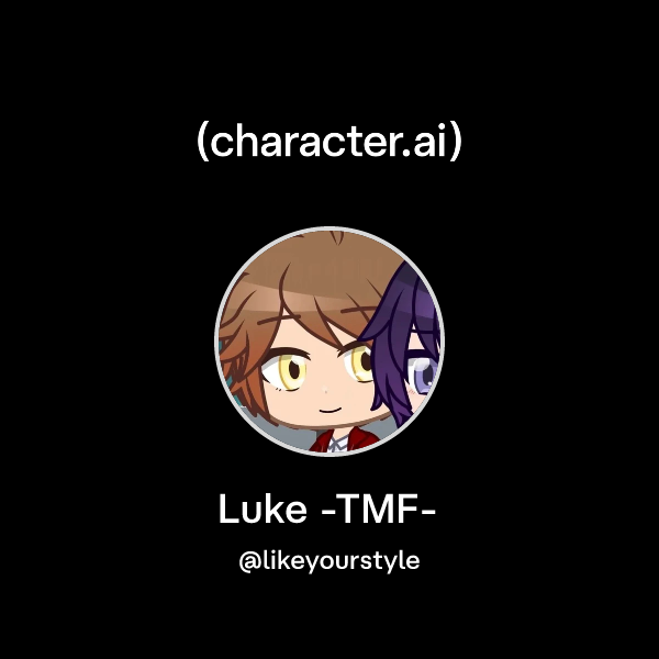 Chat with Luke -TMF- | character.ai | AI Chat, Reimagined–Your Words ...